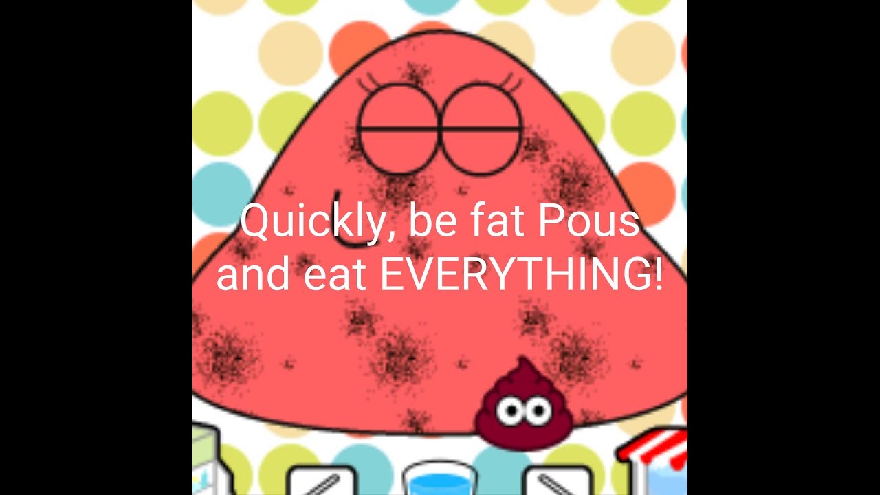 Quickly be fat Pous and EAT EVERYTHING! - YouTube