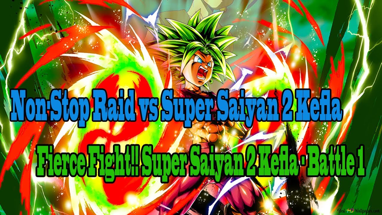 Non-Stop Raid vs Super Saiyan 2 Kefla | Fierce Fight!! Super Saiyan 2 ...