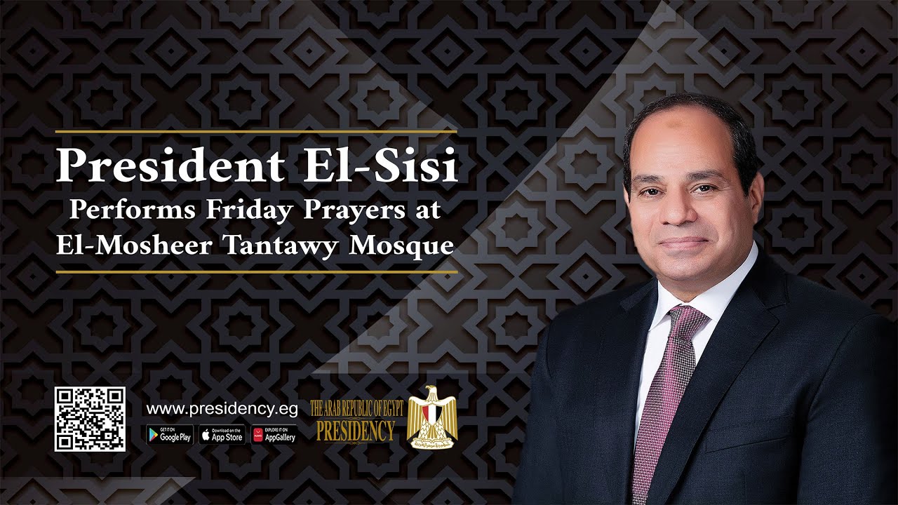 President El-Sisi Performs Friday Prayers in Al-Mosheer Tantawi Mosque ...