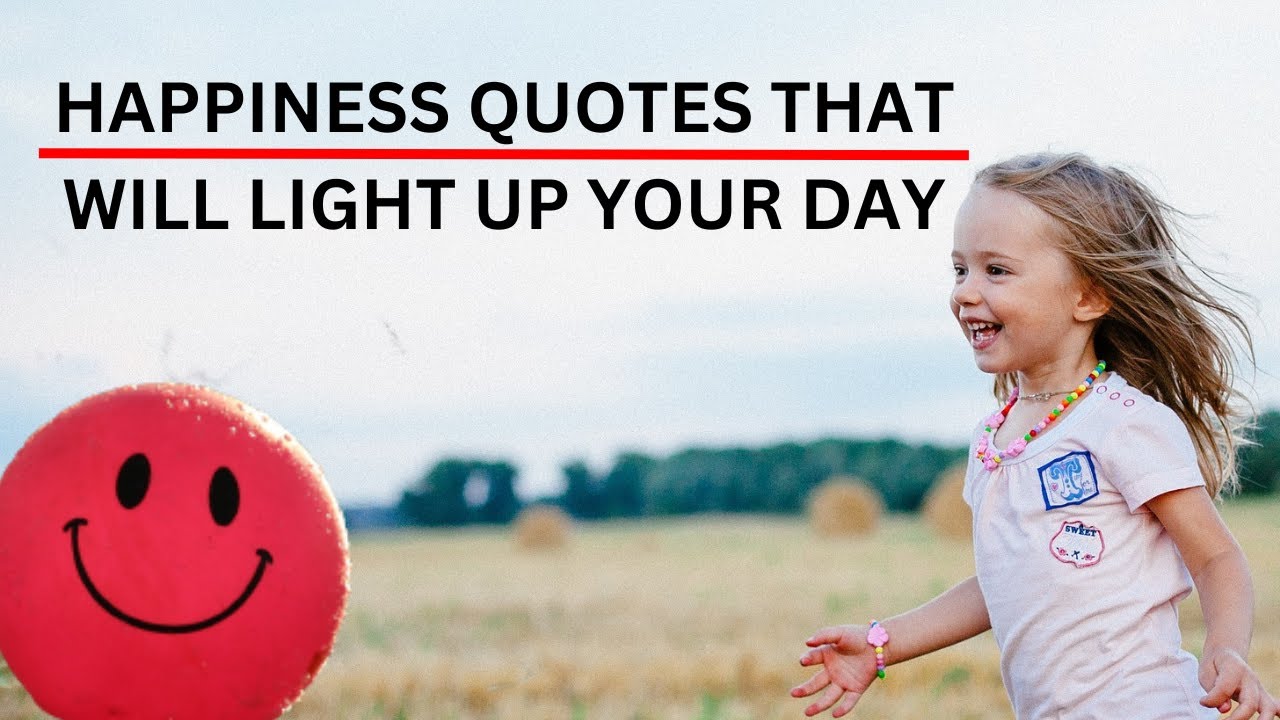 HAPPINESS QUOTES THAT WILL LIGHT UP YOUR DAY || Happiness Quotes ...