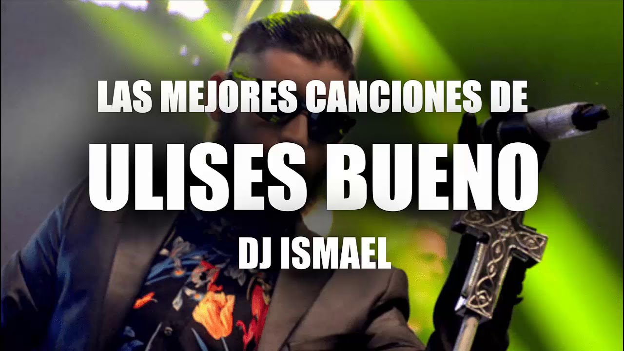 ULISES BUENO LAS MEJORES CANCIONES Dj ismael (link de descarga) - YouTube