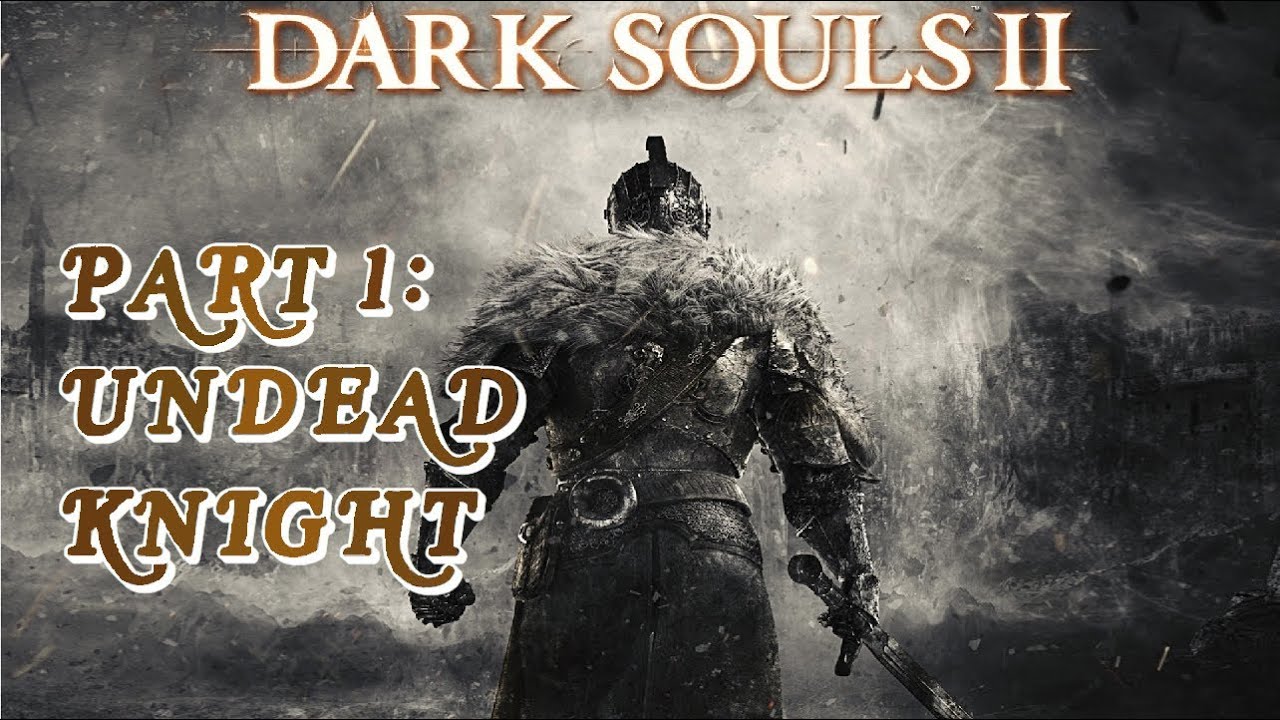 Dark Souls 2 WalkThrough Part 1 - Undead Knight - YouTube