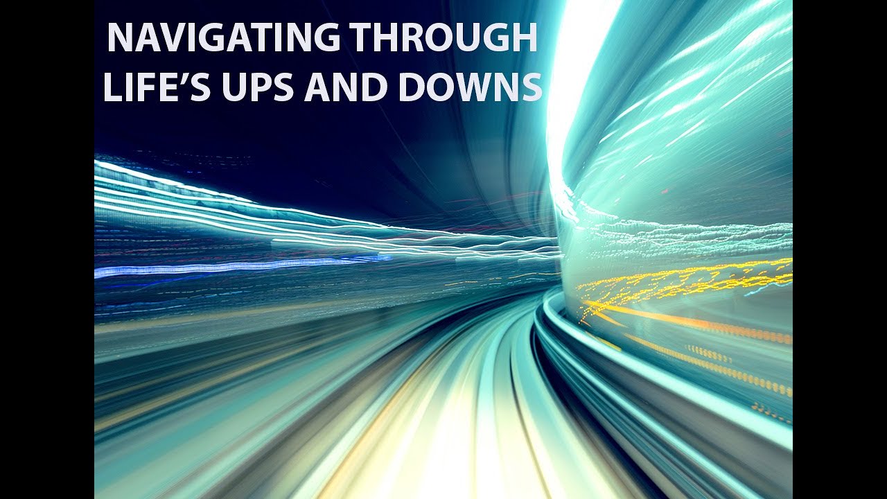 Navigating Through Life's Ups and Downs - YouTube