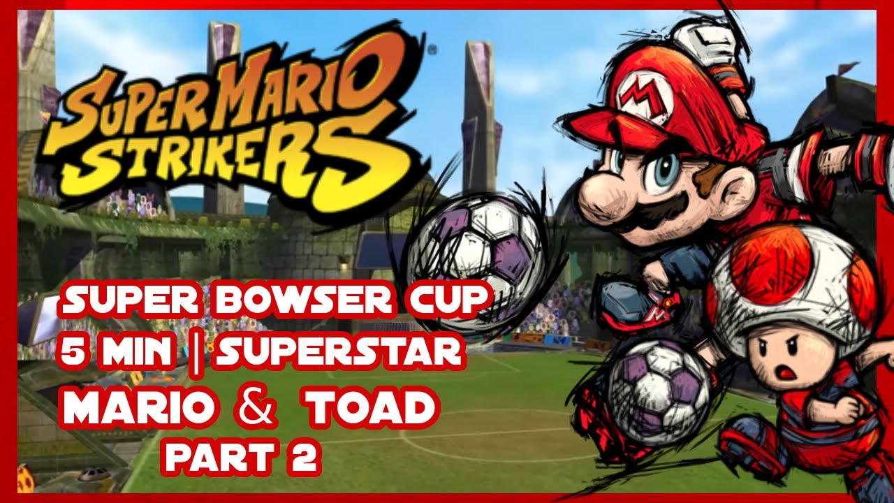 Super Mario Strikers - Super Bowser Cup Mario & Toads Part 2 - YouTube