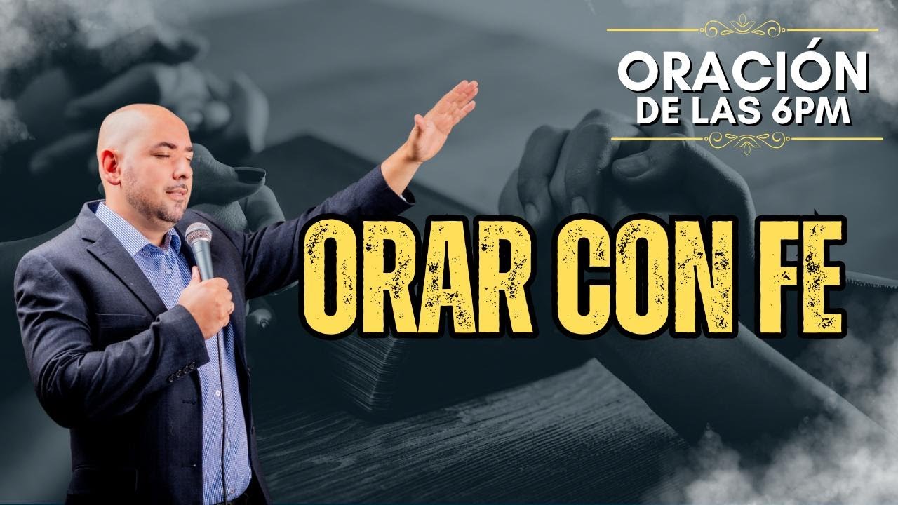 Orar con Fe | Oración de las 6pm - YouTube