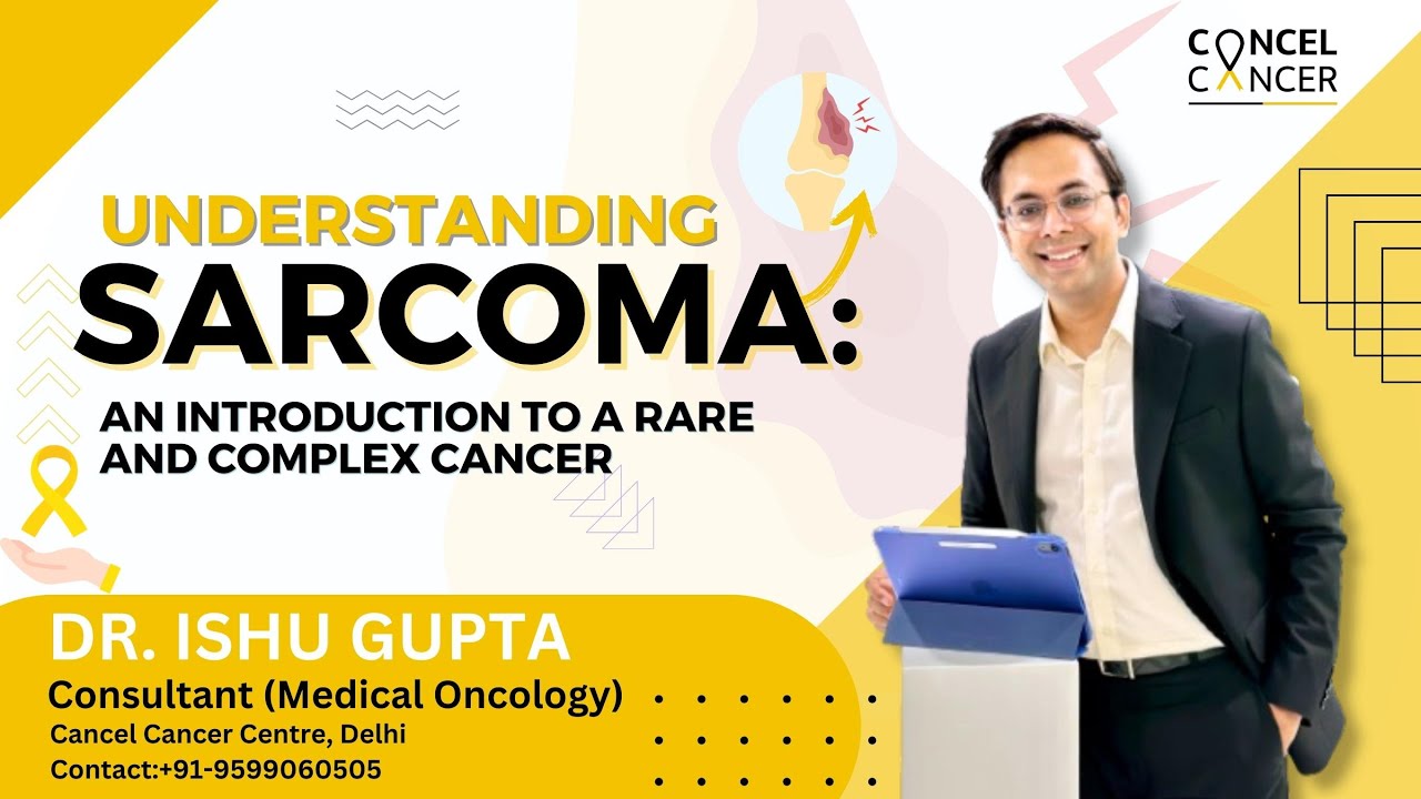Understanding Sarcoma: Introduction to Rare & Complex Cancer | Dr. Ishu Gupta | Cancel Cancer ...