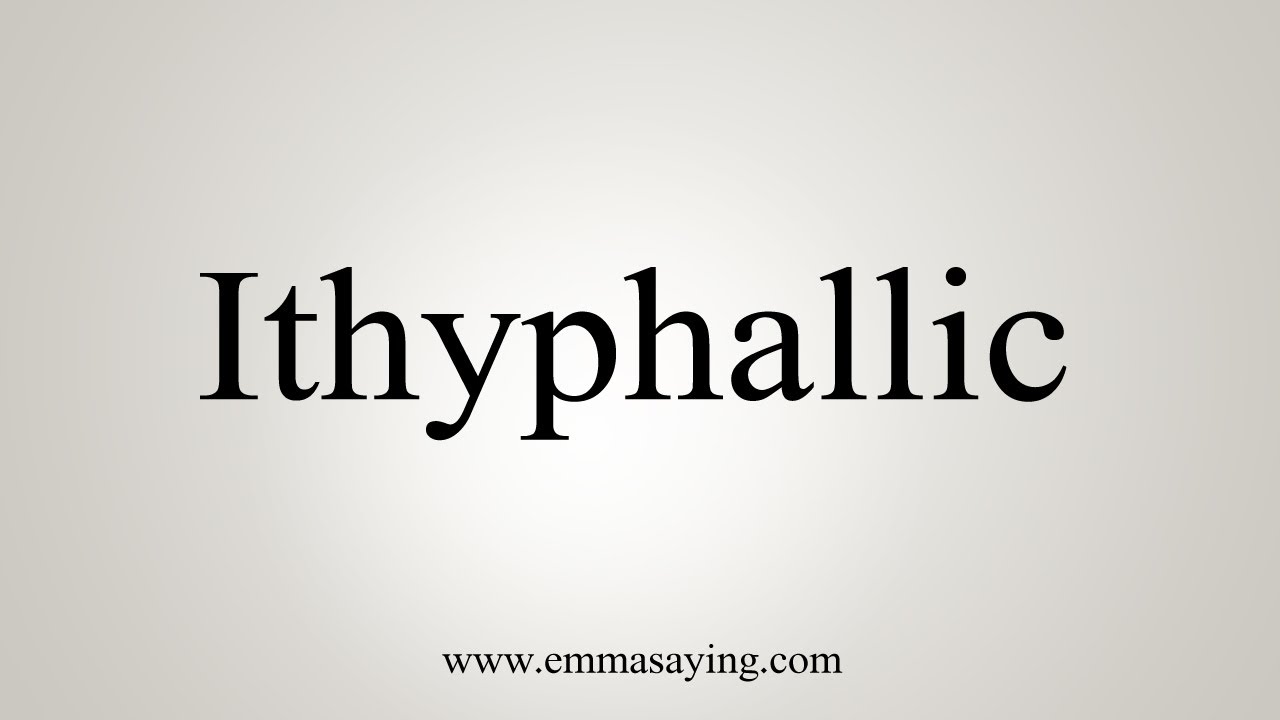 How To Say Ithyphallic - YouTube