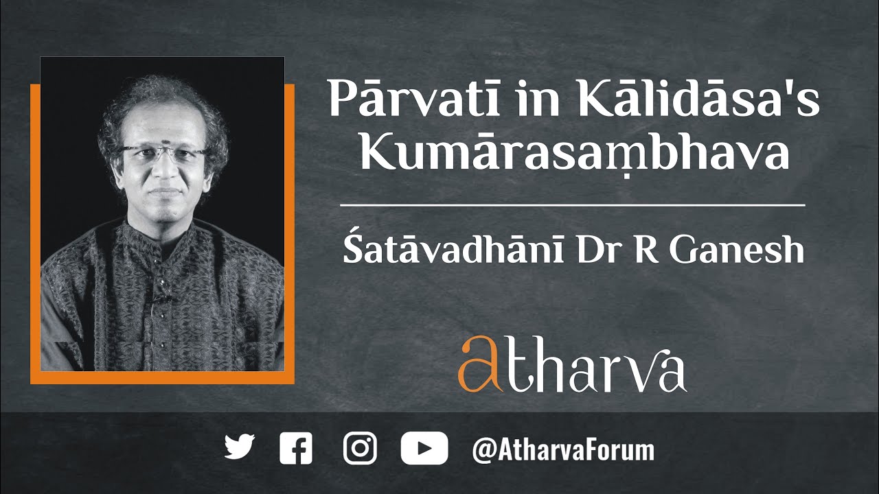 Parvati in Kalidasa's Kumarasambhava | Shatavadhani Dr R Ganesh ...