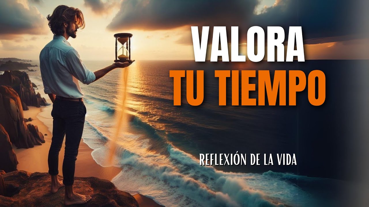 Valora tu Tiempo | Reflexiones de la vida, Motivación - YouTube