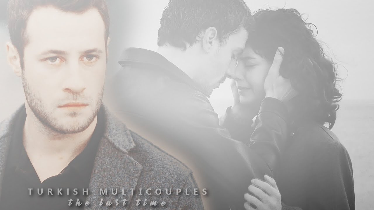 turkish multicouples┃the last time - YouTube