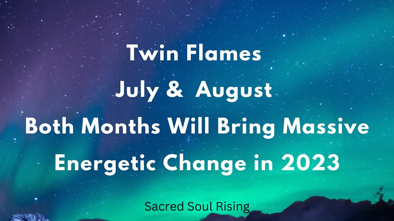 Twin Flames 🔥 July and August Bring Massive Energetic Changes in 2023 ...