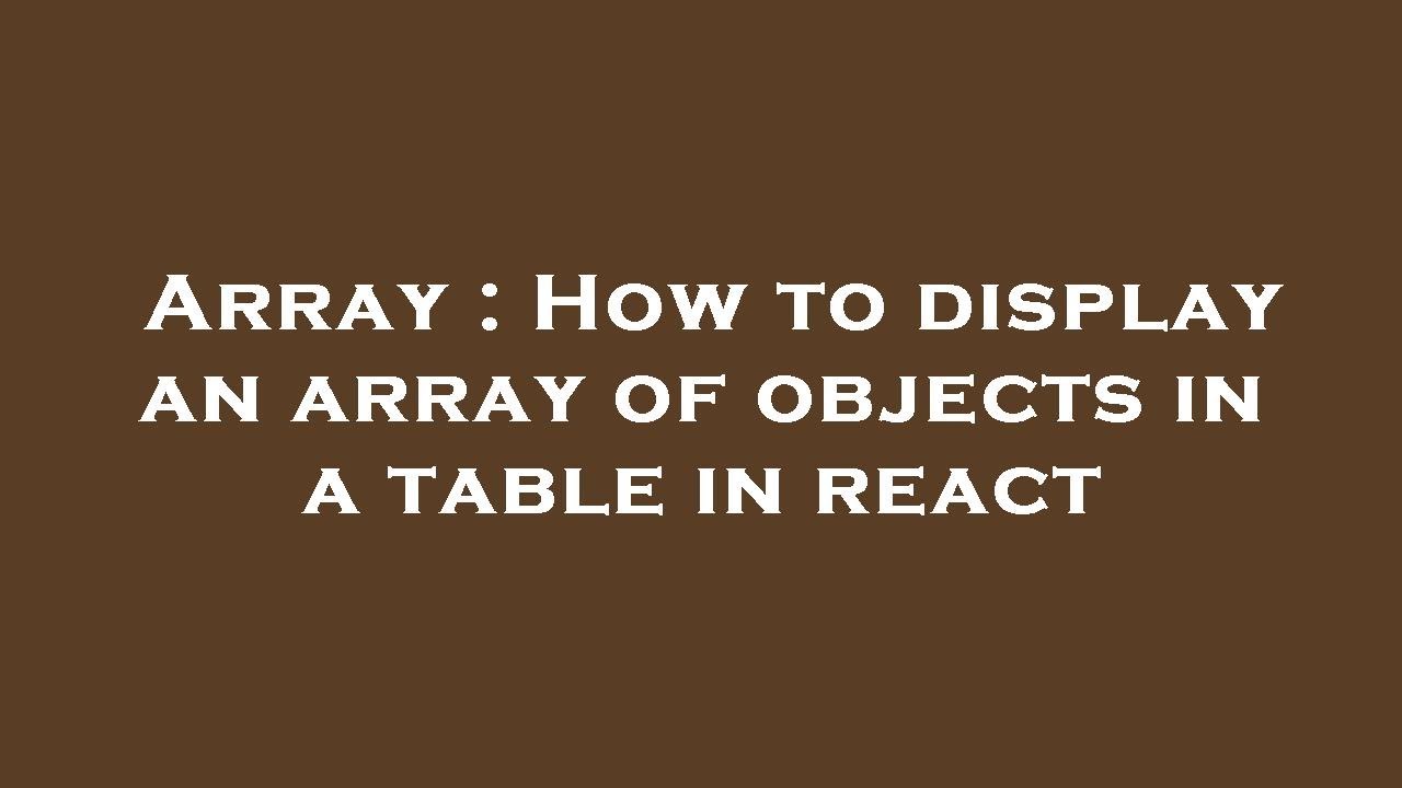 Array : How to display an array of objects in a table in react - YouTube