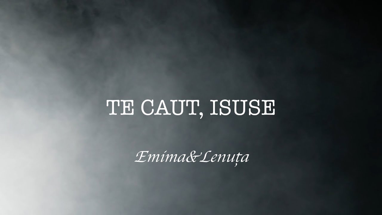 Emima Lucescu & Lenuța Mandici - Te caut, Isuse - YouTube