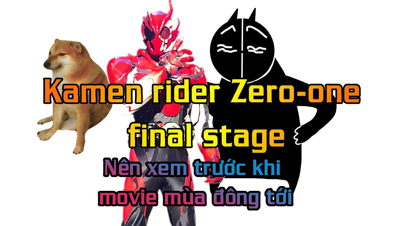 Kamen Rider Zero-One Final Stage và tôi méo biết gì cả. - YouTube
