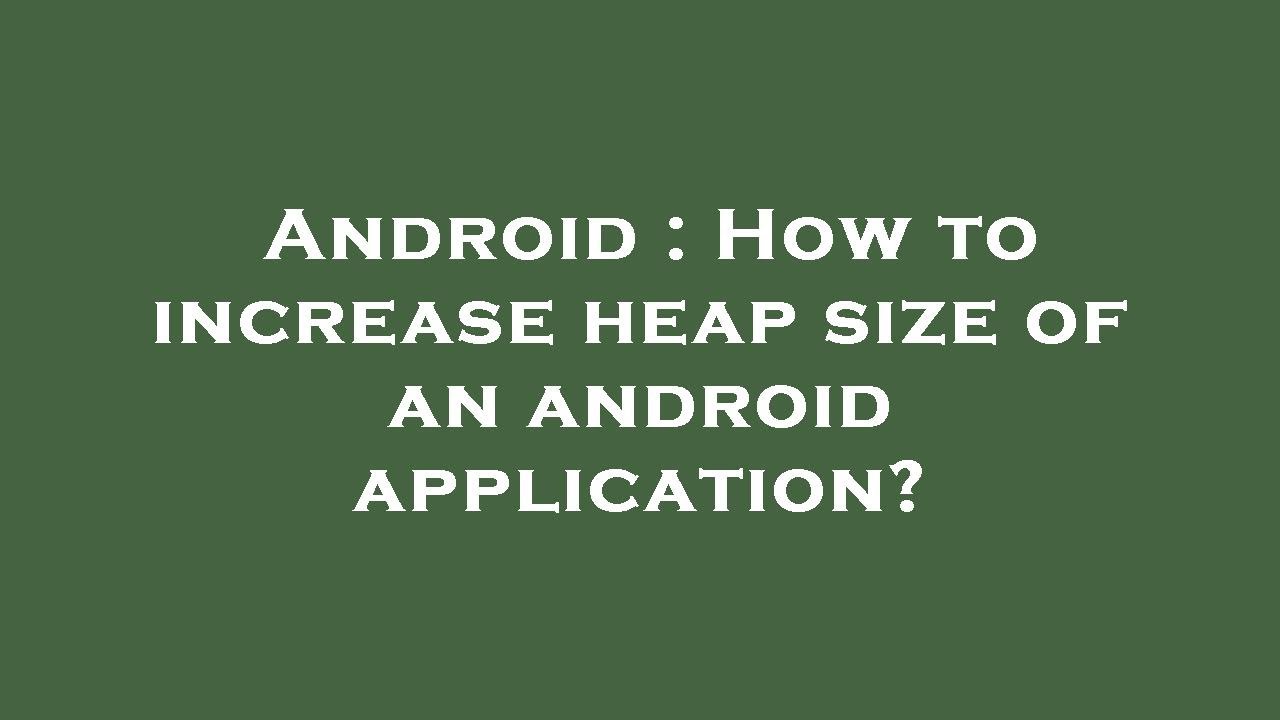 Android How To Increase Heap Size Of An Android Application YouTube android-how-to-increase-heap-size-of-an-android-application-youtube