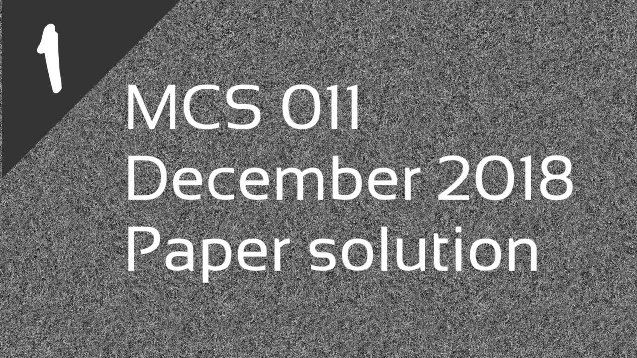 Ignou Mca Mcs 011 December 2018 Solved Question Paper Part 1 Youtube