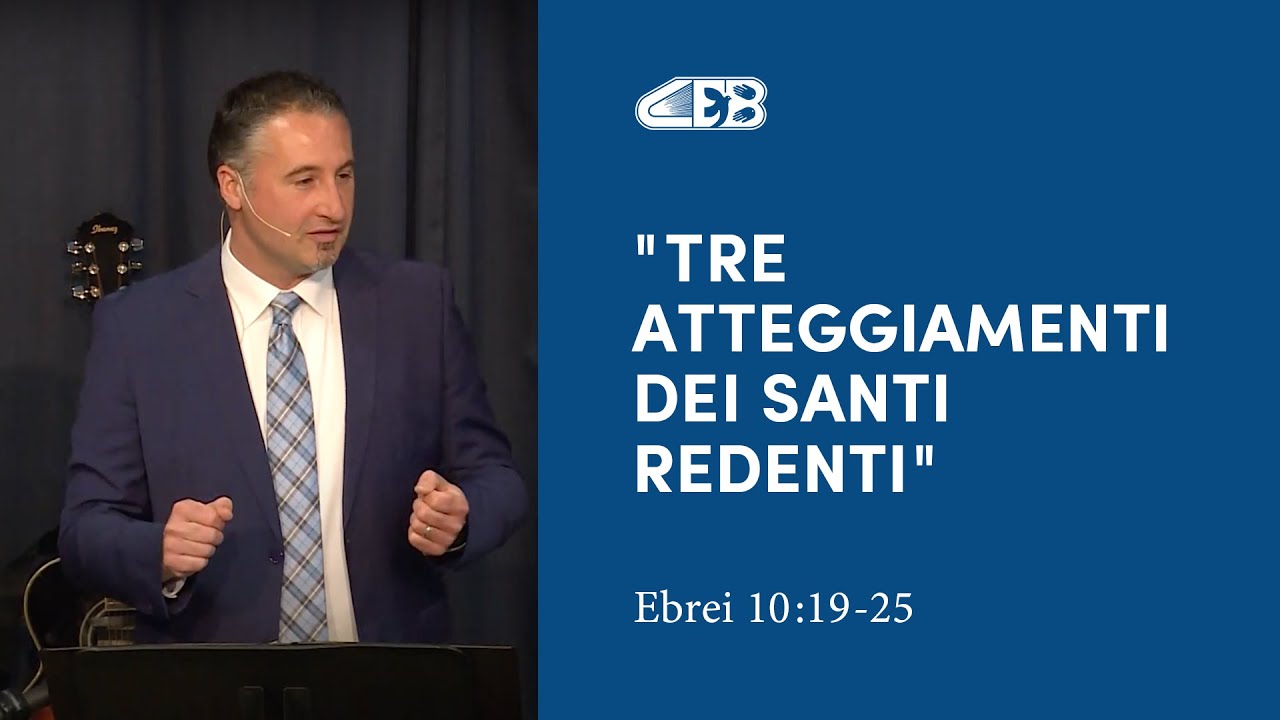 Tre atteggiamenti dei santi redenti (Ebrei 10:19-25) - Daniel Ransom ...
