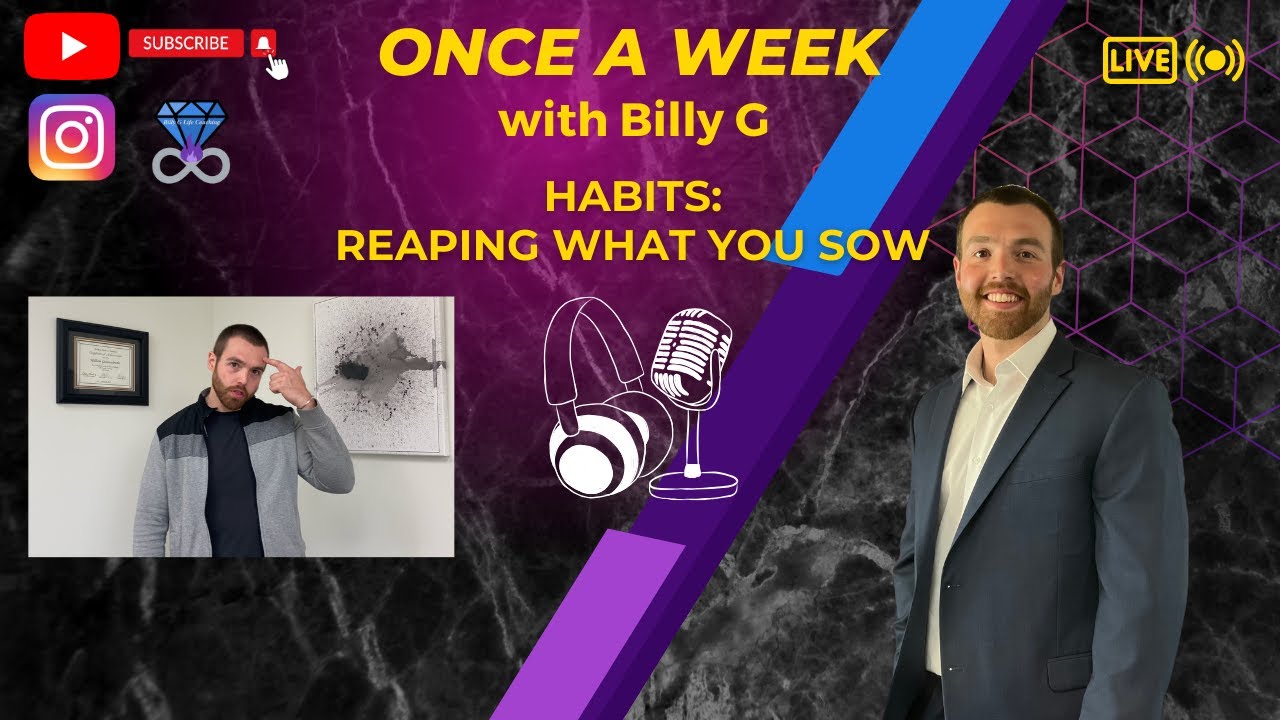Once A Week with Billy G- Habits: Reaping What You Sow - YouTube