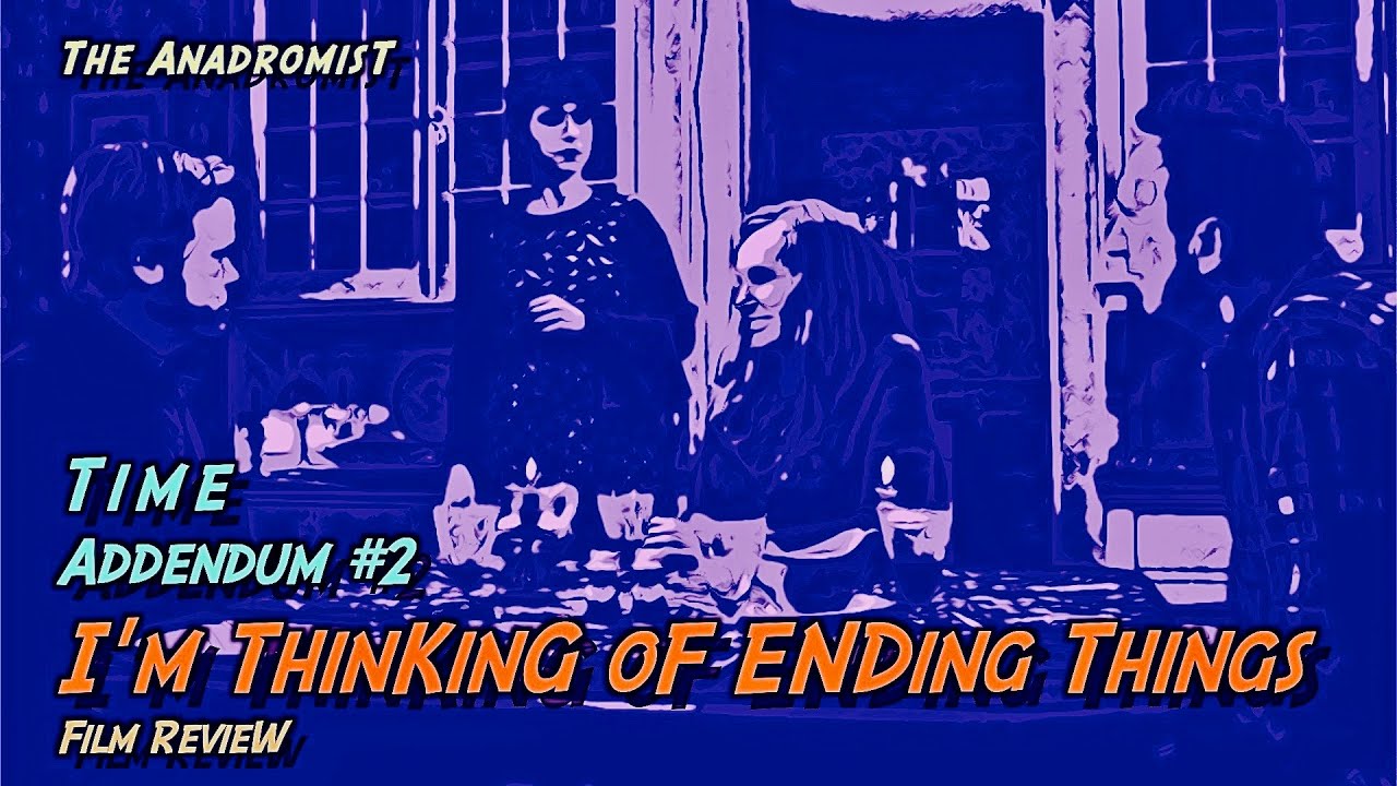 Time: Addendum #2 - I'm Thinking Of Ending Things (Philosophical Film ...