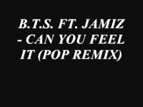 B.T.S. FT. JAMIZ - CAN YOU FEEL IT (POP REMIX)