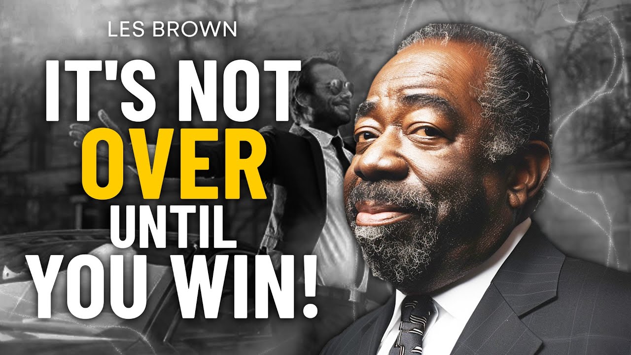 IT'S NOT OVER UNTIL YOU WIN! | Greatest Motivational Video | Les Brown ...