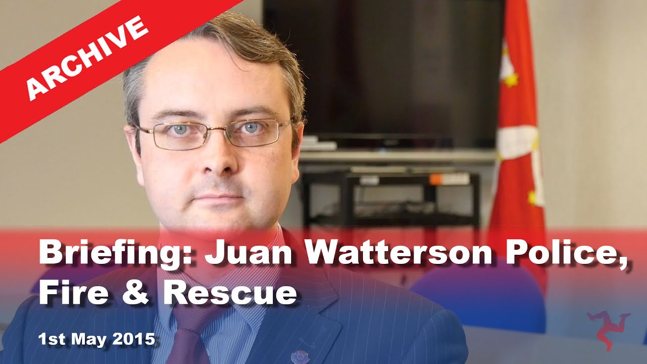 IoM TV archive: Briefing: Juan Watterson Police, Fire & Rescue: 1.5. ...