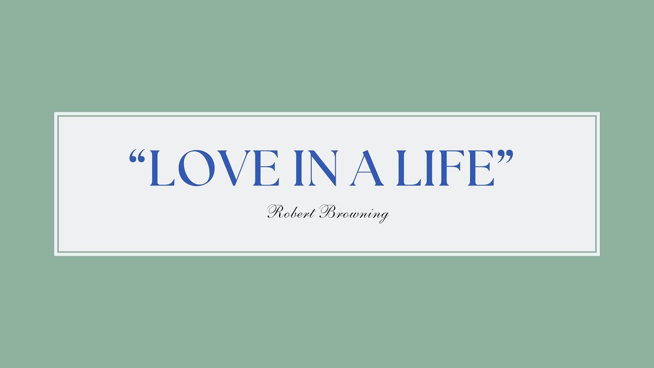 “Love in a Life” by Robert Browning - YouTube