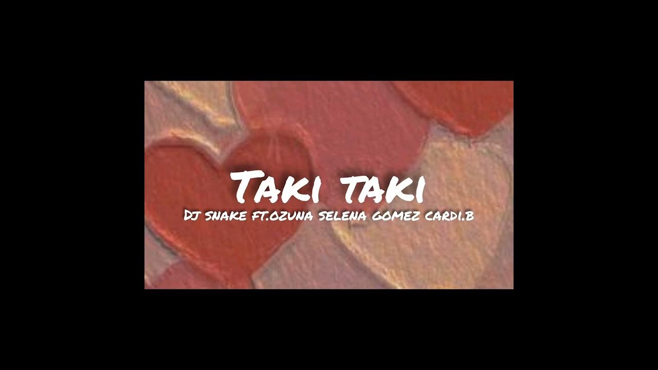 Taki Taki ( Dj snake ft.cardi.B ,selena gomez ,ozuna ) - YouTube