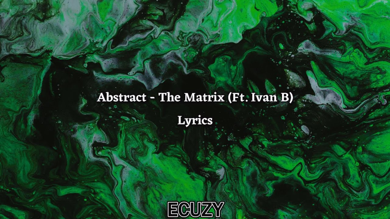 Abstract - The Matrix (Ft Ivan B) Lyrics - YouTube