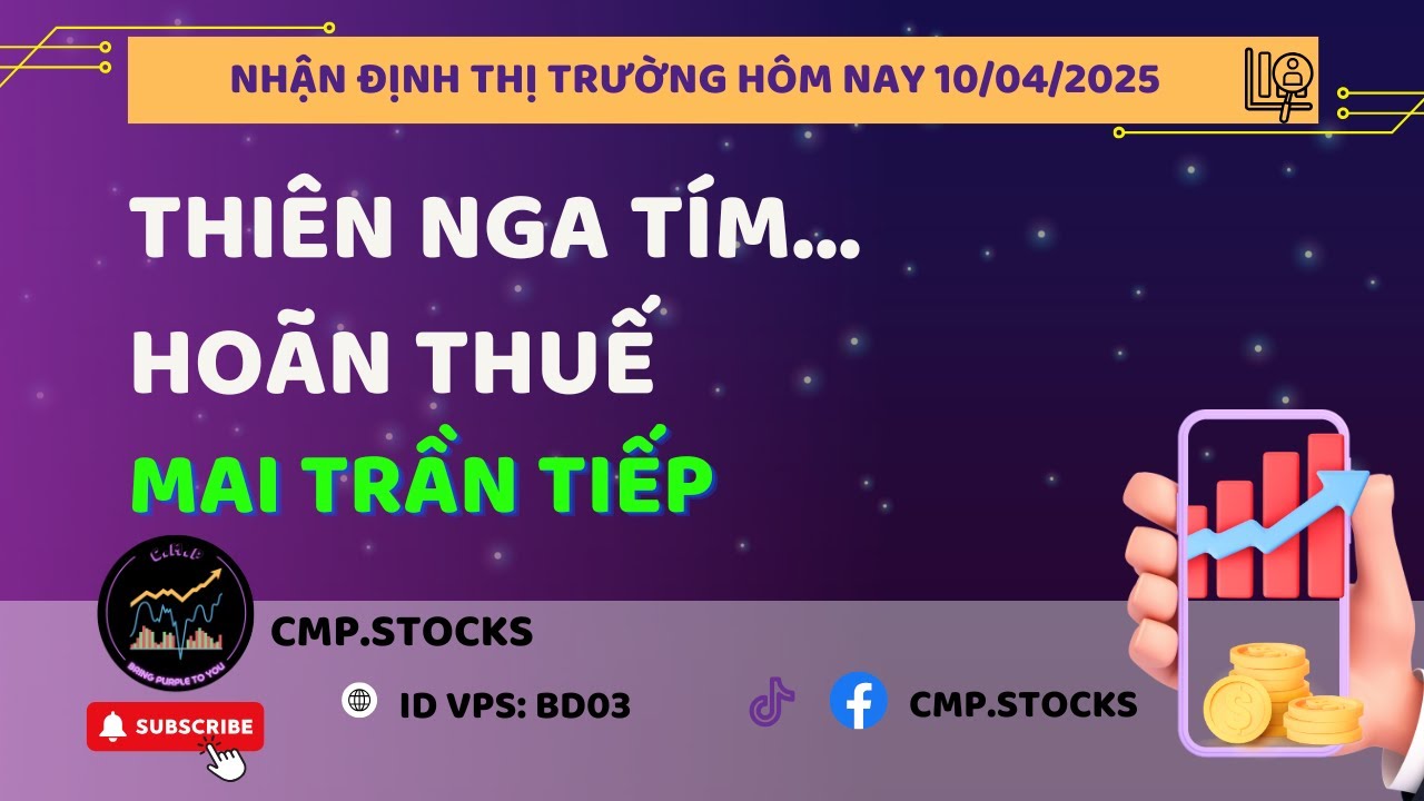 Nhận định thị trường hôm nay 10/04/2025 - Thiên nga tím Hoãn thuế - Mai ...