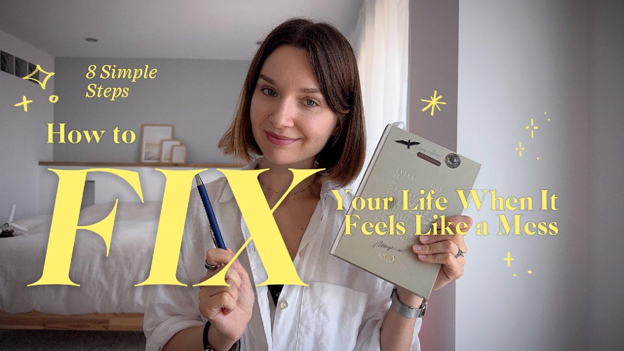 8 Steps to Fix Your Life, When It Feels Like a Mess. Overwhelmed? Get ...