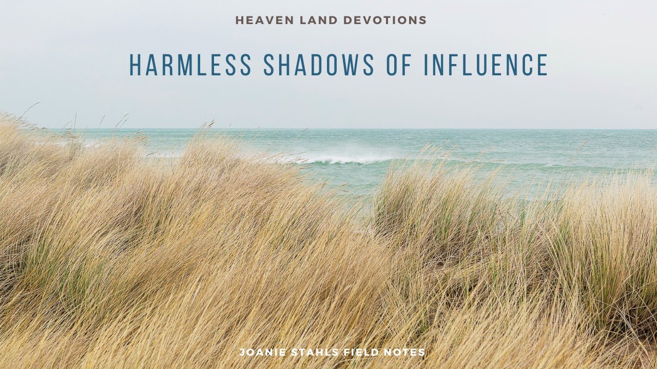 Heaven Land Devotions - Harmless Shadows of Influence - YouTube