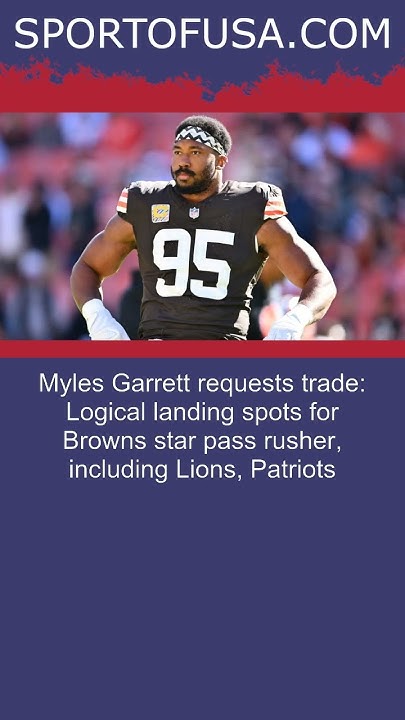 Myles Garrett requests trade: Logical landing spots for Browns star pass rusher, includ.. # ...