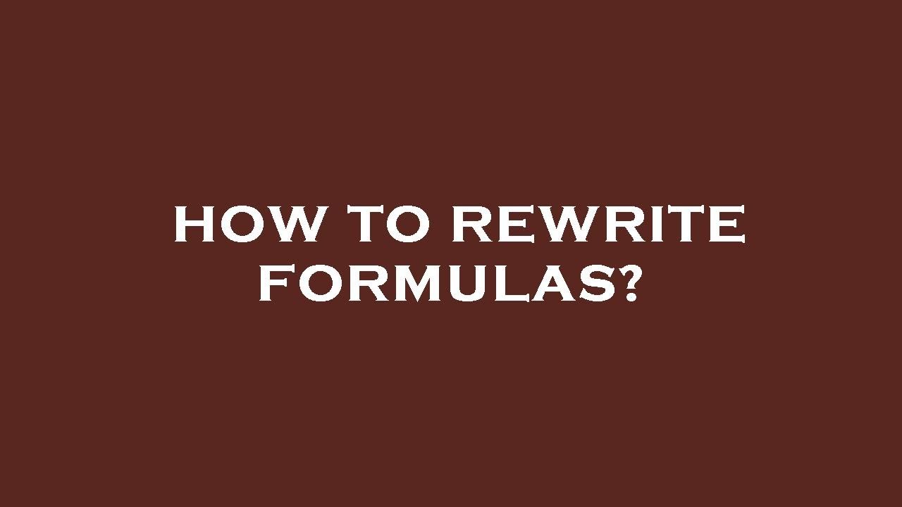 How to rewrite formulas? - YouTube