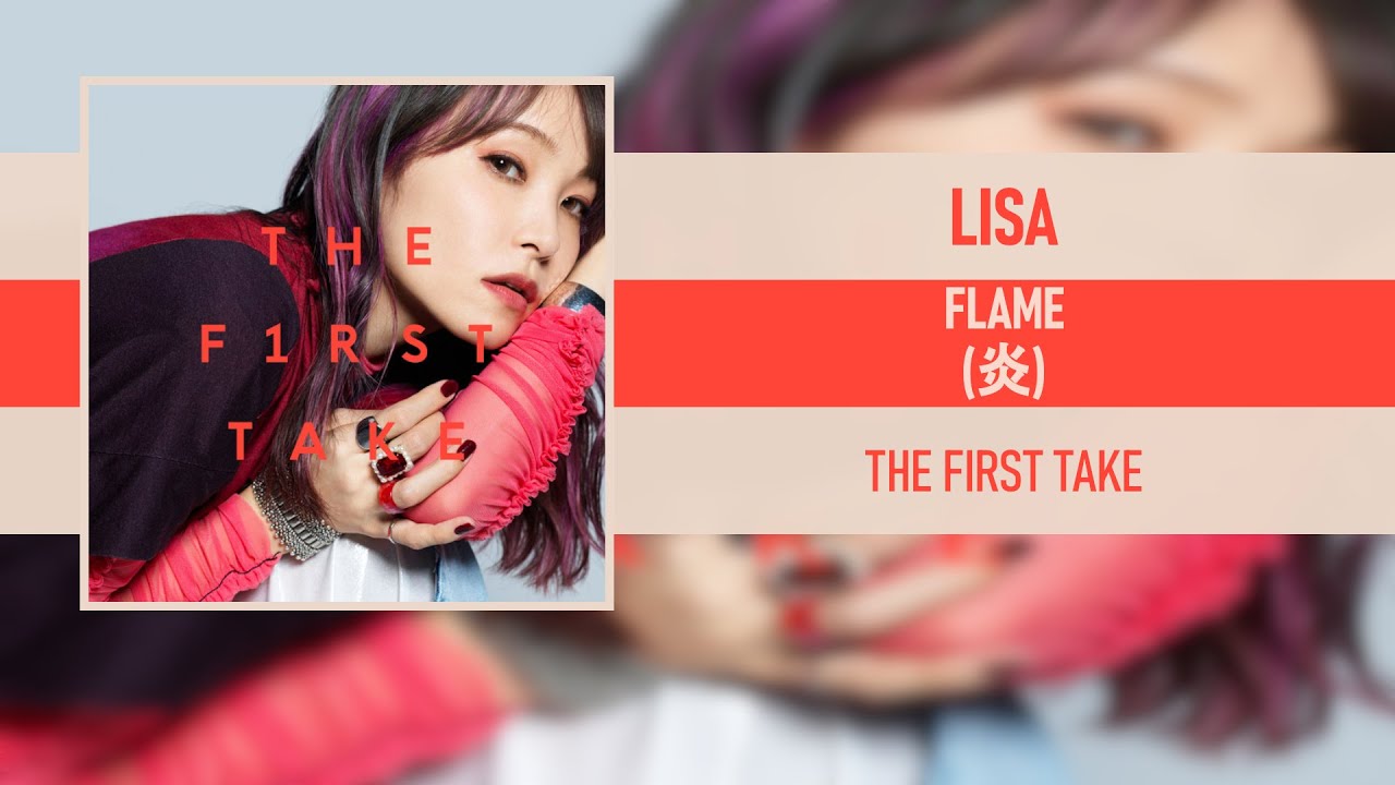 LISA - FLAME (炎) [THE FIRST TAKE] [2021] - YouTube