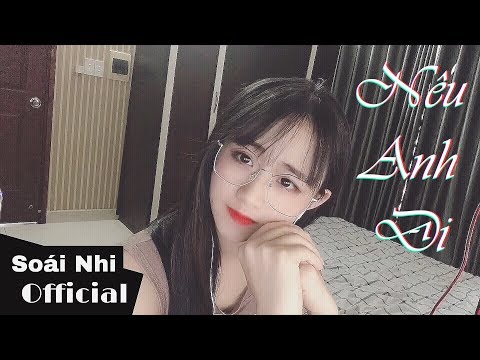 SOÁI NHI | Nếu Anh Đi (Cover)