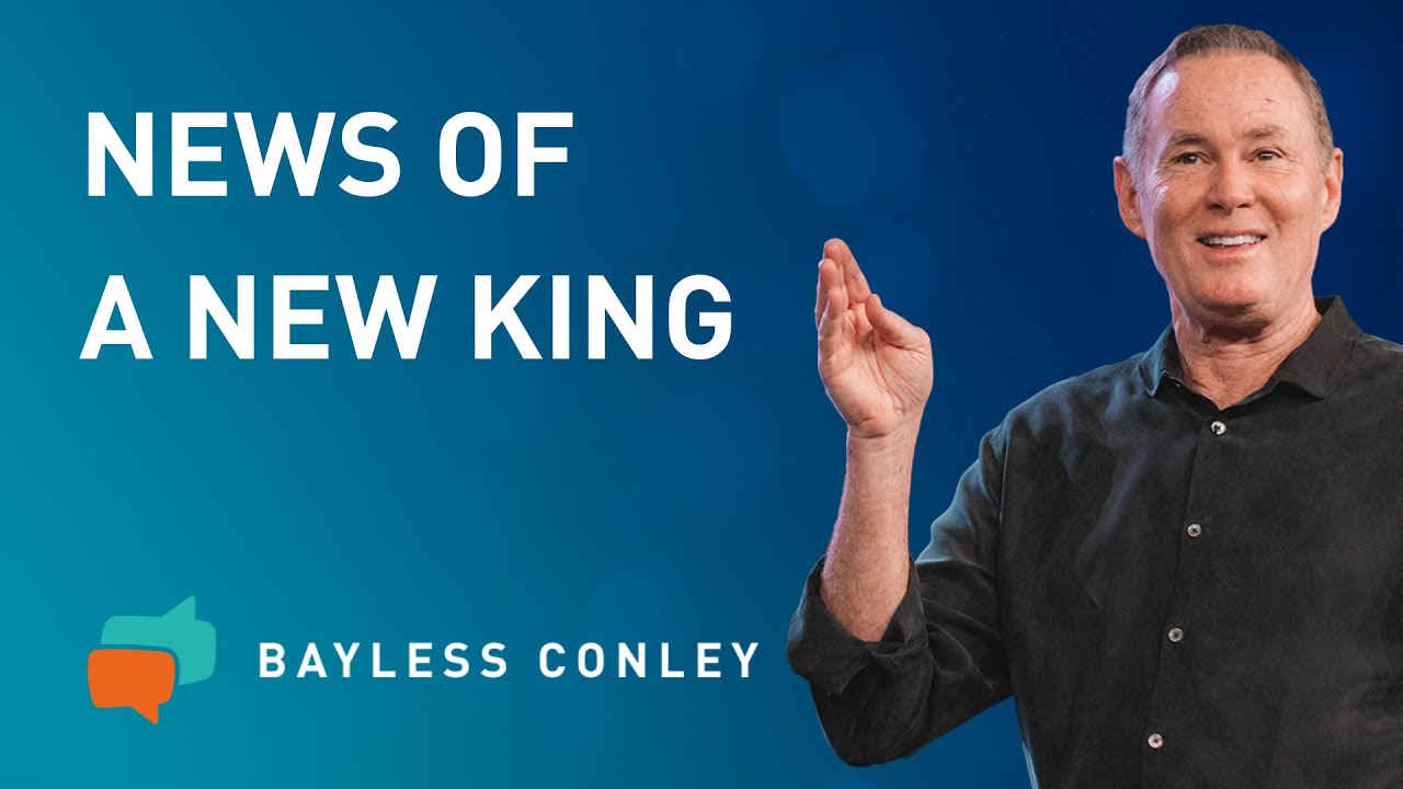 News of a New King (1/2) | Bayless Conley - YouTube