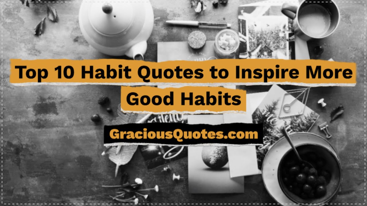 Top 10 Habit Quotes to Inspire More Good Habits - Gracious Quotes - YouTube