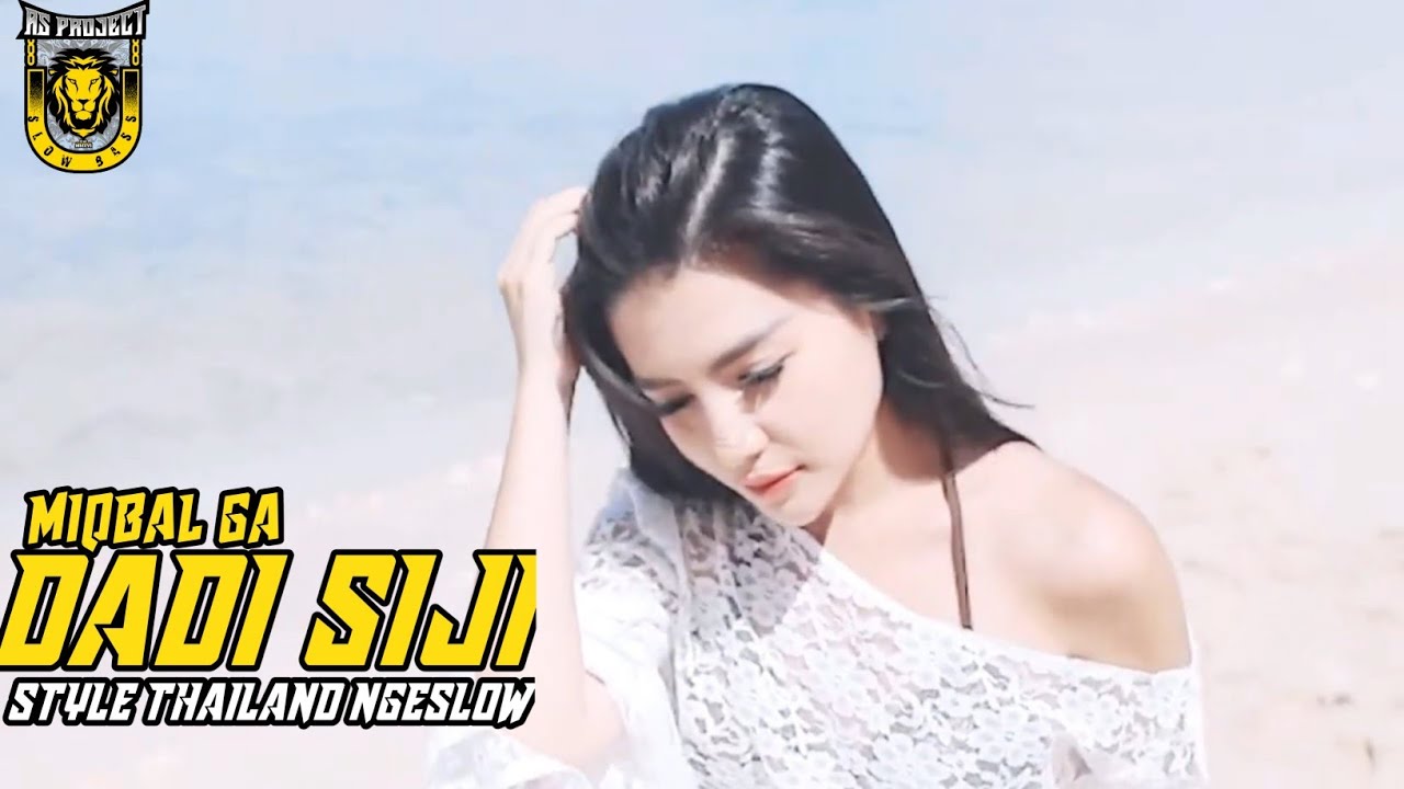 DADI SIJI - MIQBAL GA || STYLE THAILAND NGESLOW - AS PROJECT OFFICIAL - YouTube