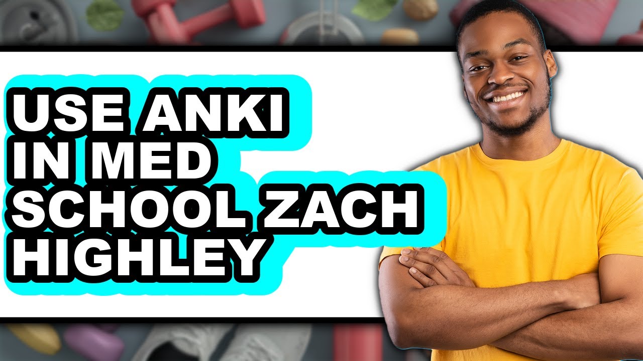 How to Use Anki in Med School Zach Highley (Updated 2025) - YouTube