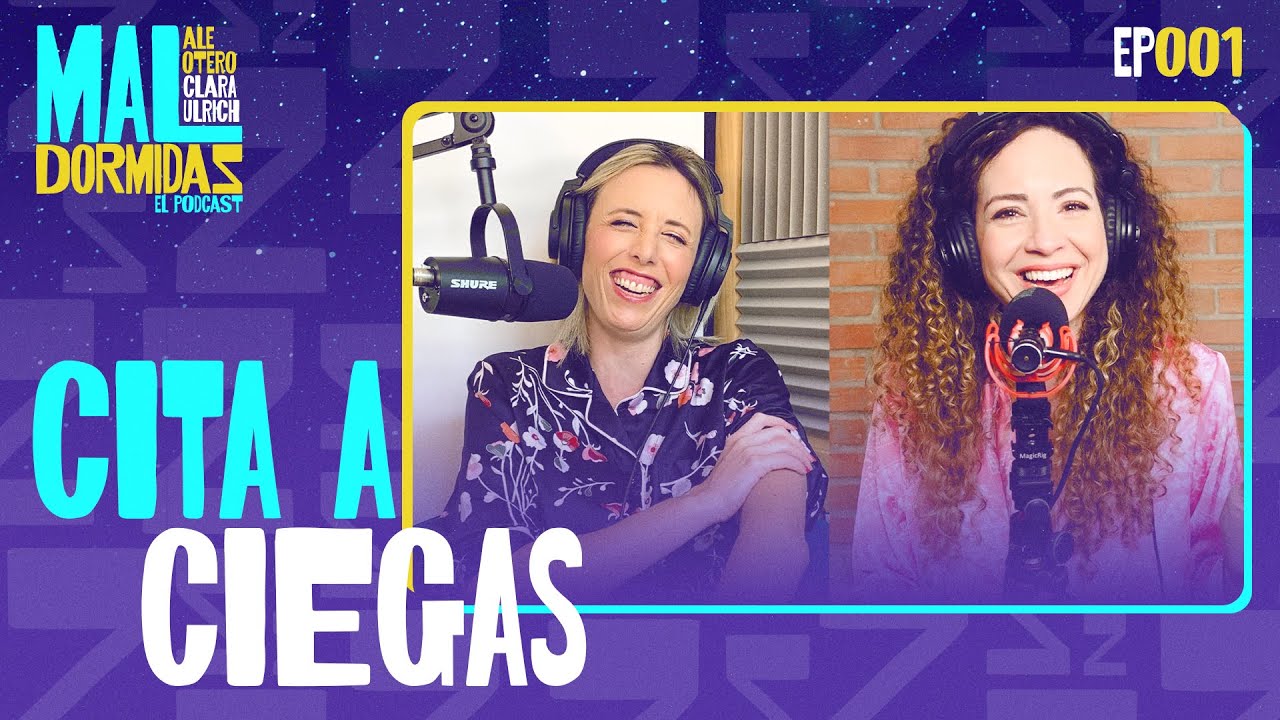EP #1 - Mal Dormidas - "CITA A CIEGAS" con Ale Otero y Clara Ulrich ...