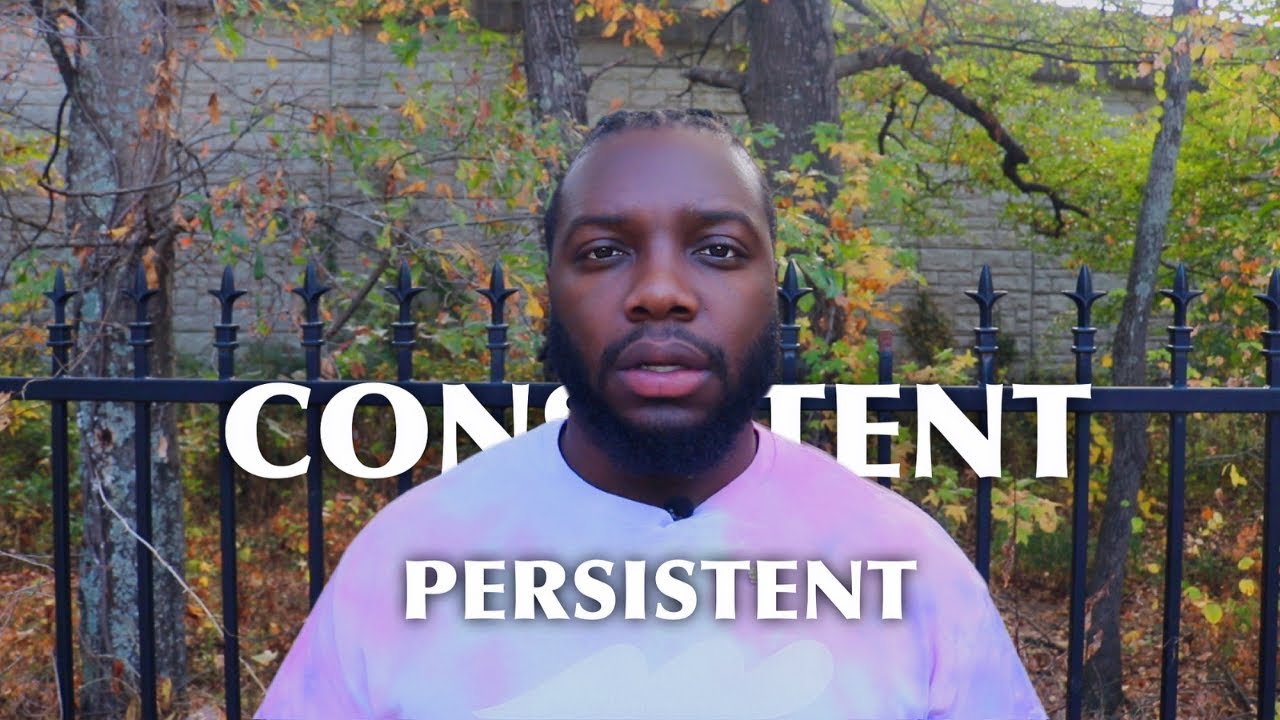 consistent, persistent - YouTube