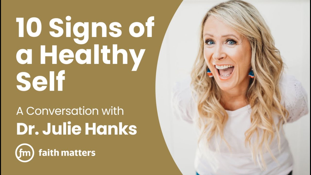 10 Signs of a Healthy Self — A Conversation with Dr. Julie Hanks - YouTube