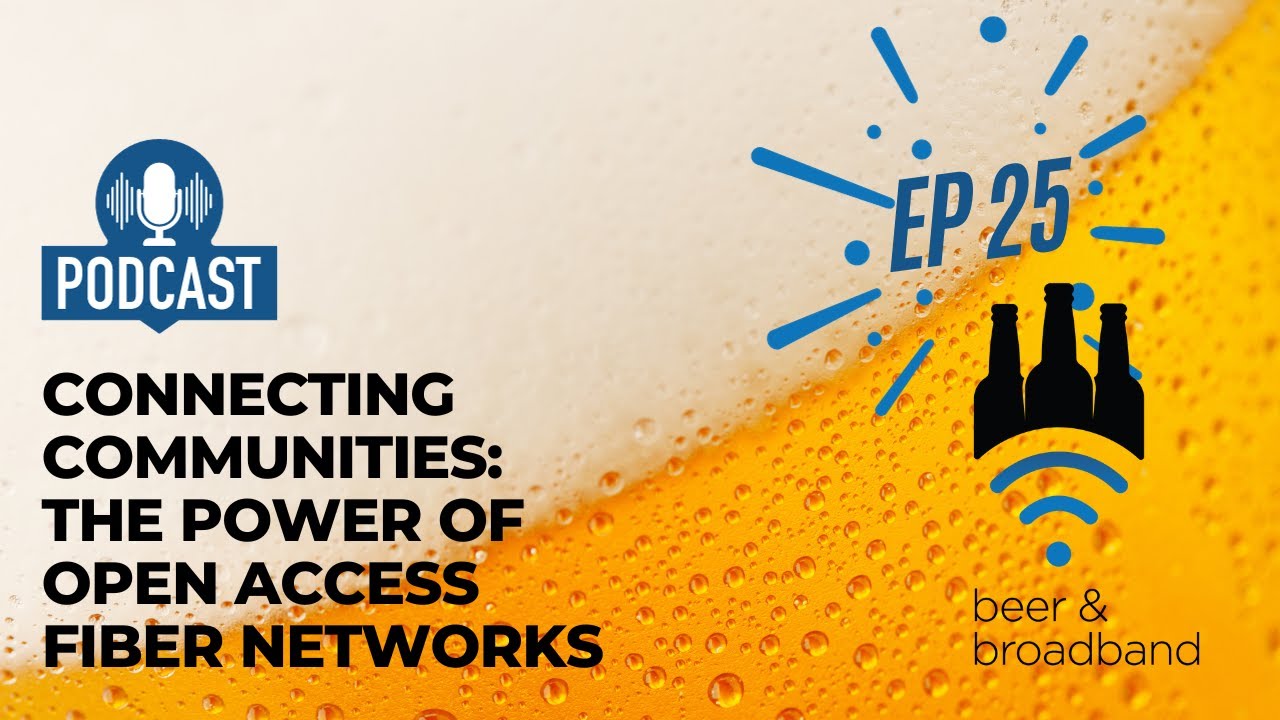 beer & broadband l Ep. 25 l Connecting Communities: The Power of Open ...