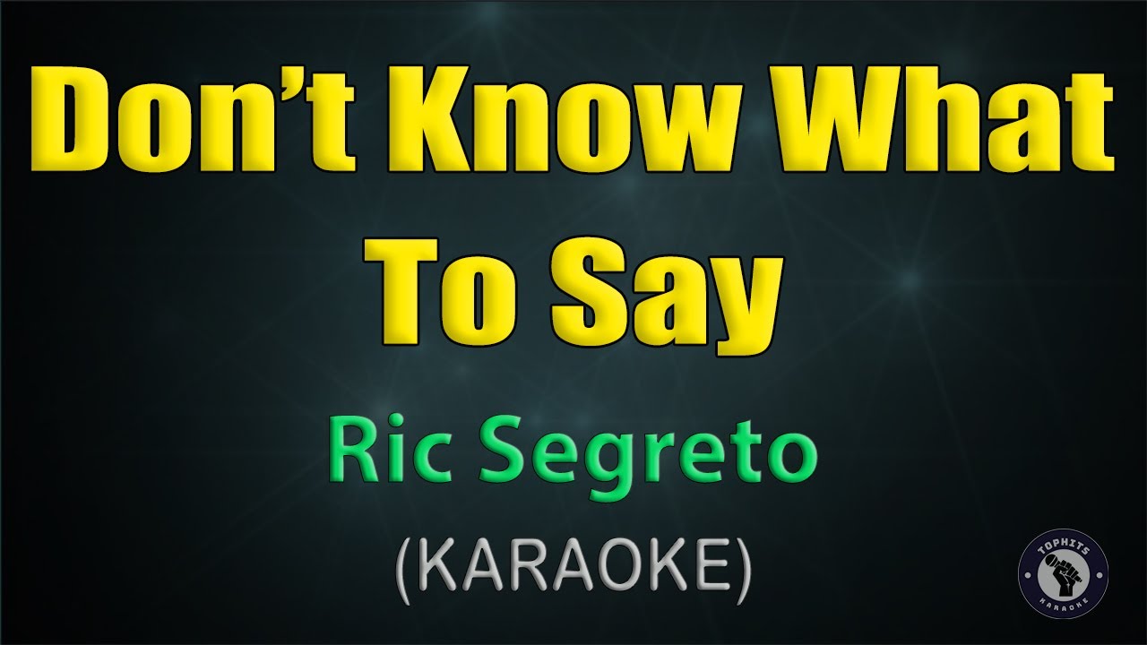 DON'T KNOW WHAT TO SAY / (KARAOKE) - Rick Segreto - YouTube Music