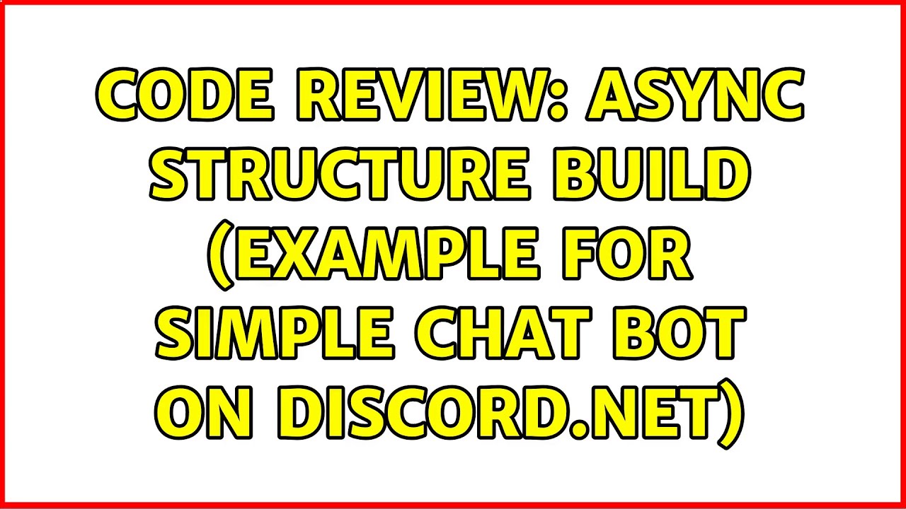 Code Review Async Structure Build Example For Simple Chat Bot On