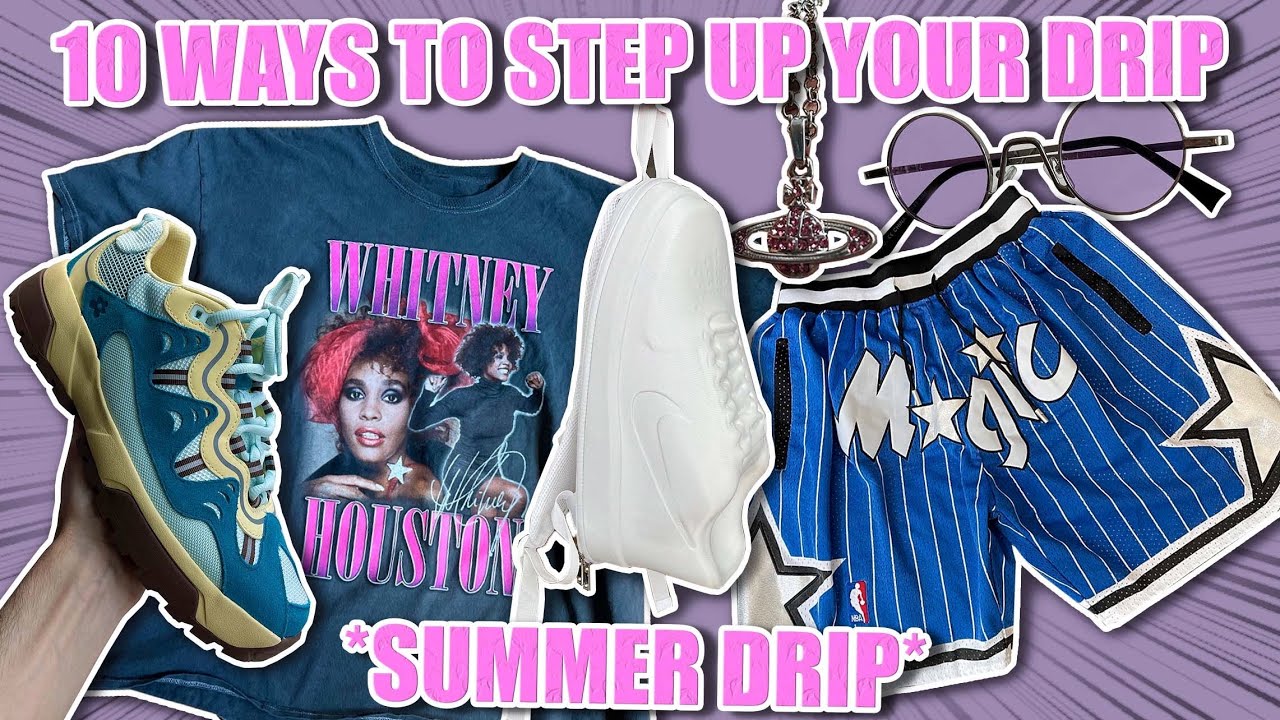 10 Ways To Step Up Your Drip *Summer Edition* ☀️‼️ - YouTube