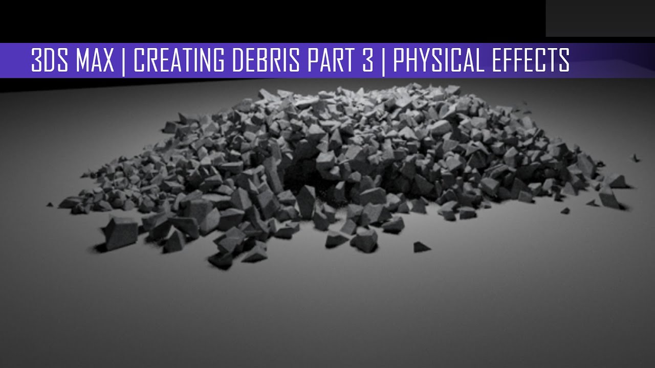 3ds Max Creating Debris Part 3 Physcial Effects Youtube