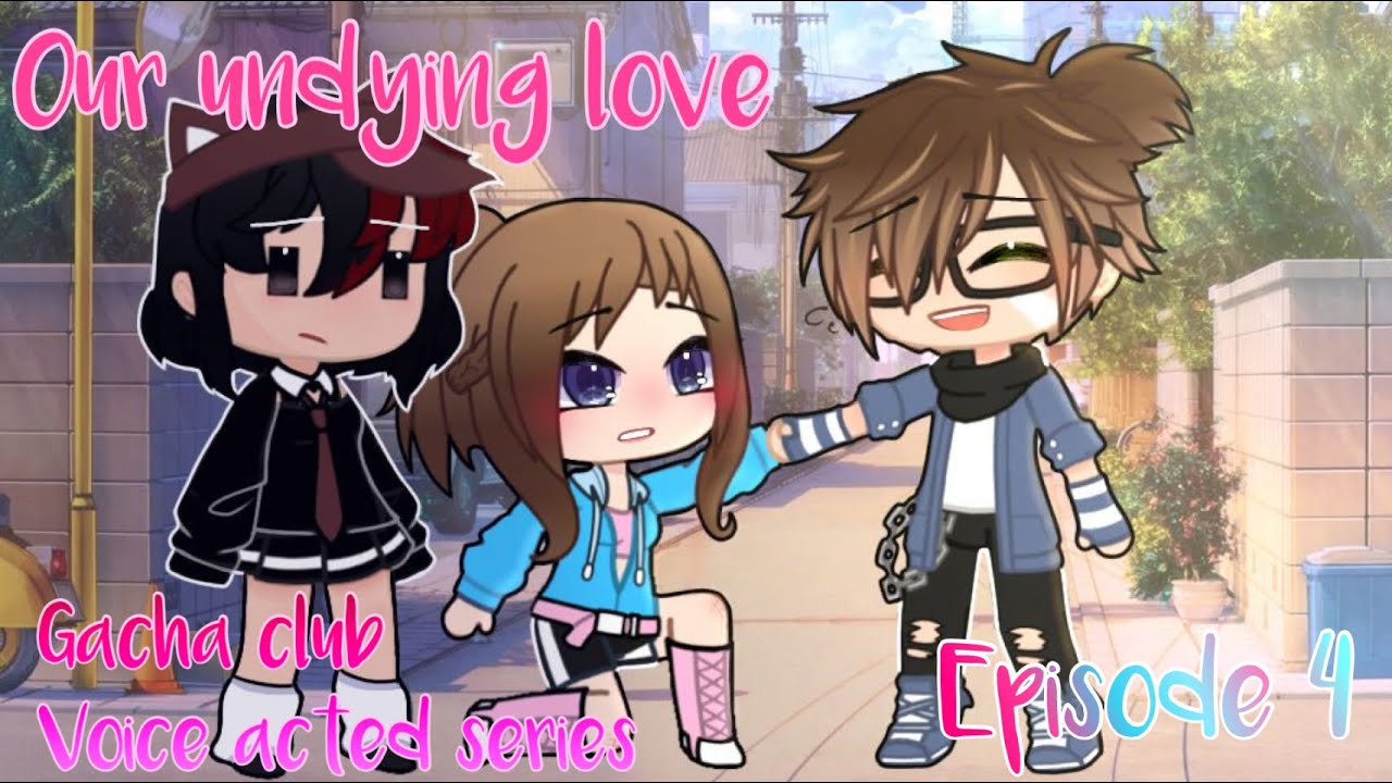 Our Undying Love || Gacha club Voice acted series || (Gacha club ...