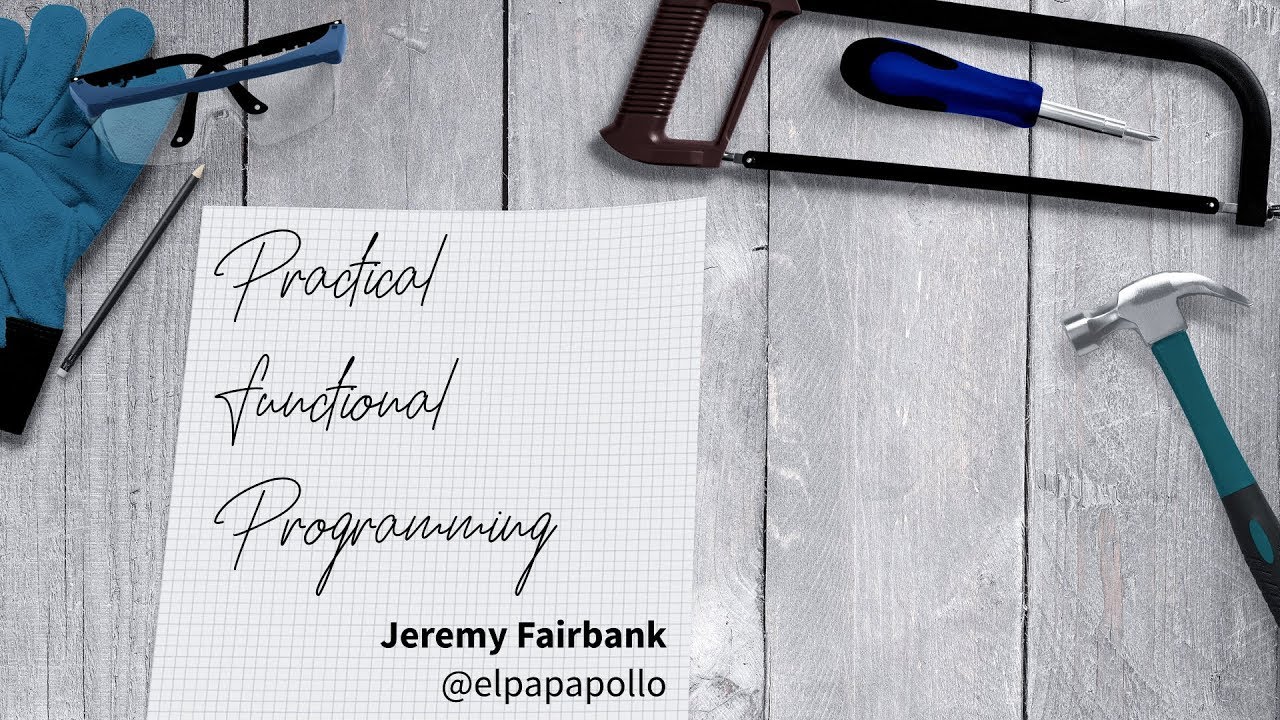 Practical Functional Programming Lambda Squared 2018 Youtube
